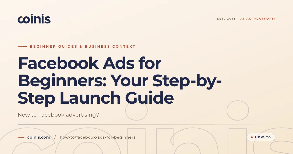 Facebook Ads for Beginners: Your Step-by-Step Launch Guide | Coinis